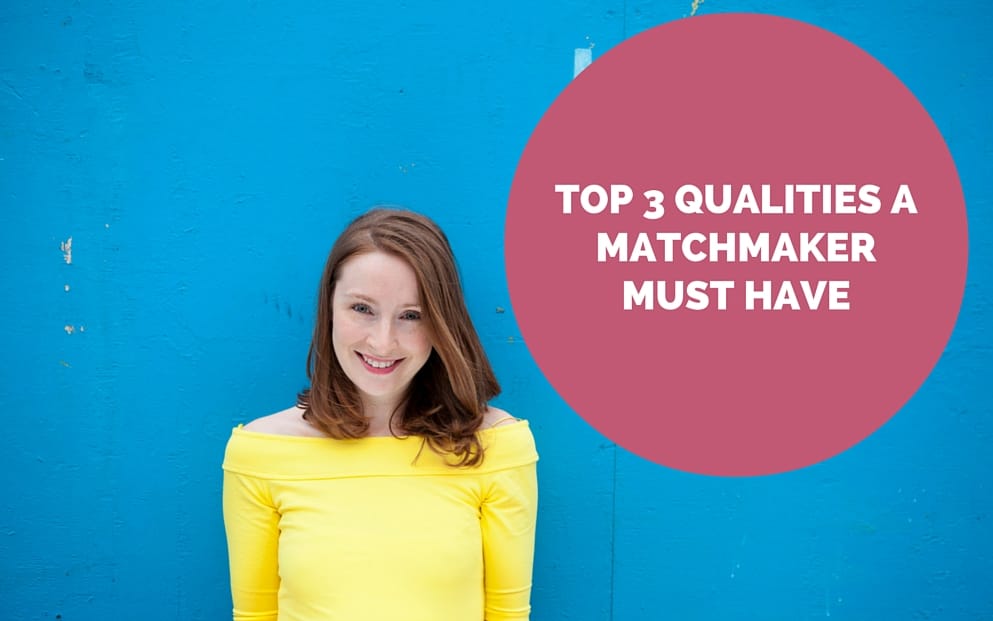 Top 3 Qualities a Matchmaker Must Have – Matchmaker Academy