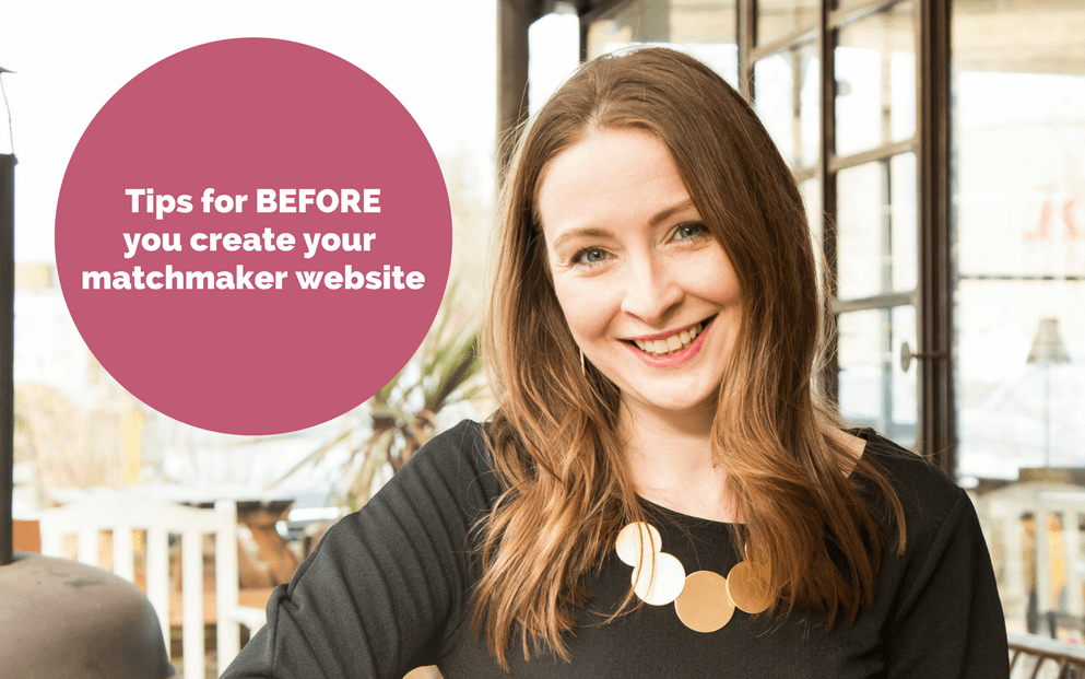 Tips for BEFORE you create your matchmaker website – Matchmaker Academy
